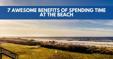 7 Awesome Benefits of Spending Time at the Beach | Better Beach Rentals ...